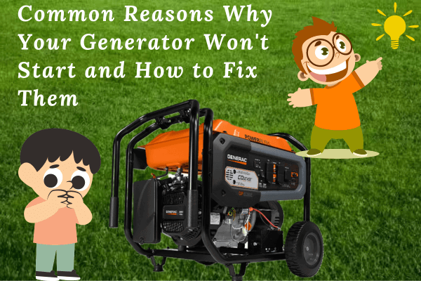Why Your Generator Won't Start? 9 Reasons & Best Solutions